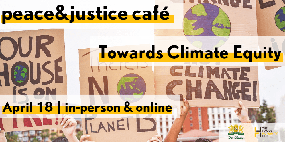 peace&justice café: Towards Climate Equity - The Hague Humanity Hub